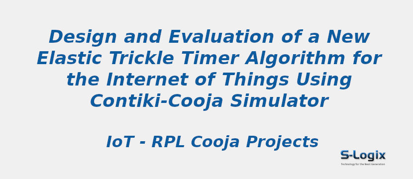 Design and Evaluation of a New Elastic Trickle Timer Algorithm | S-Logix